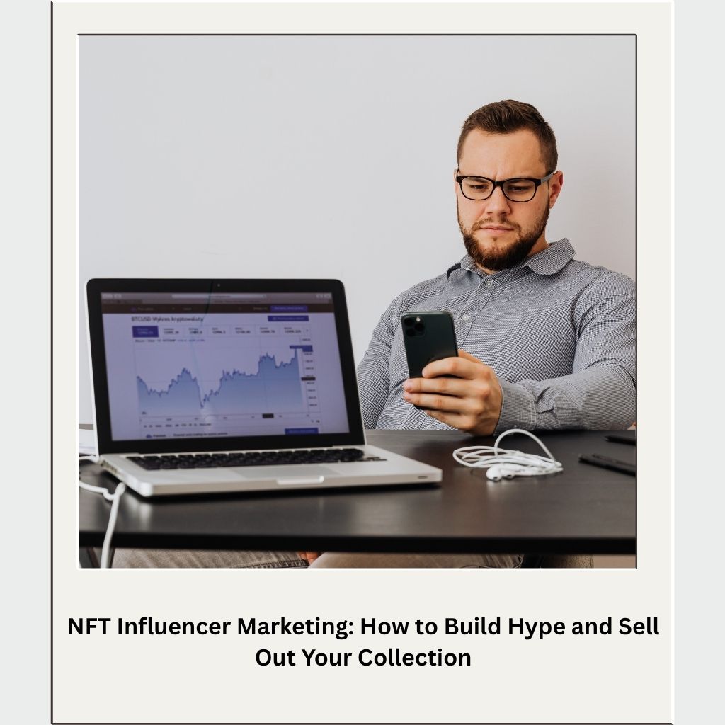 NFT Influencer Marketing: Build Hype & Sell Out Collections